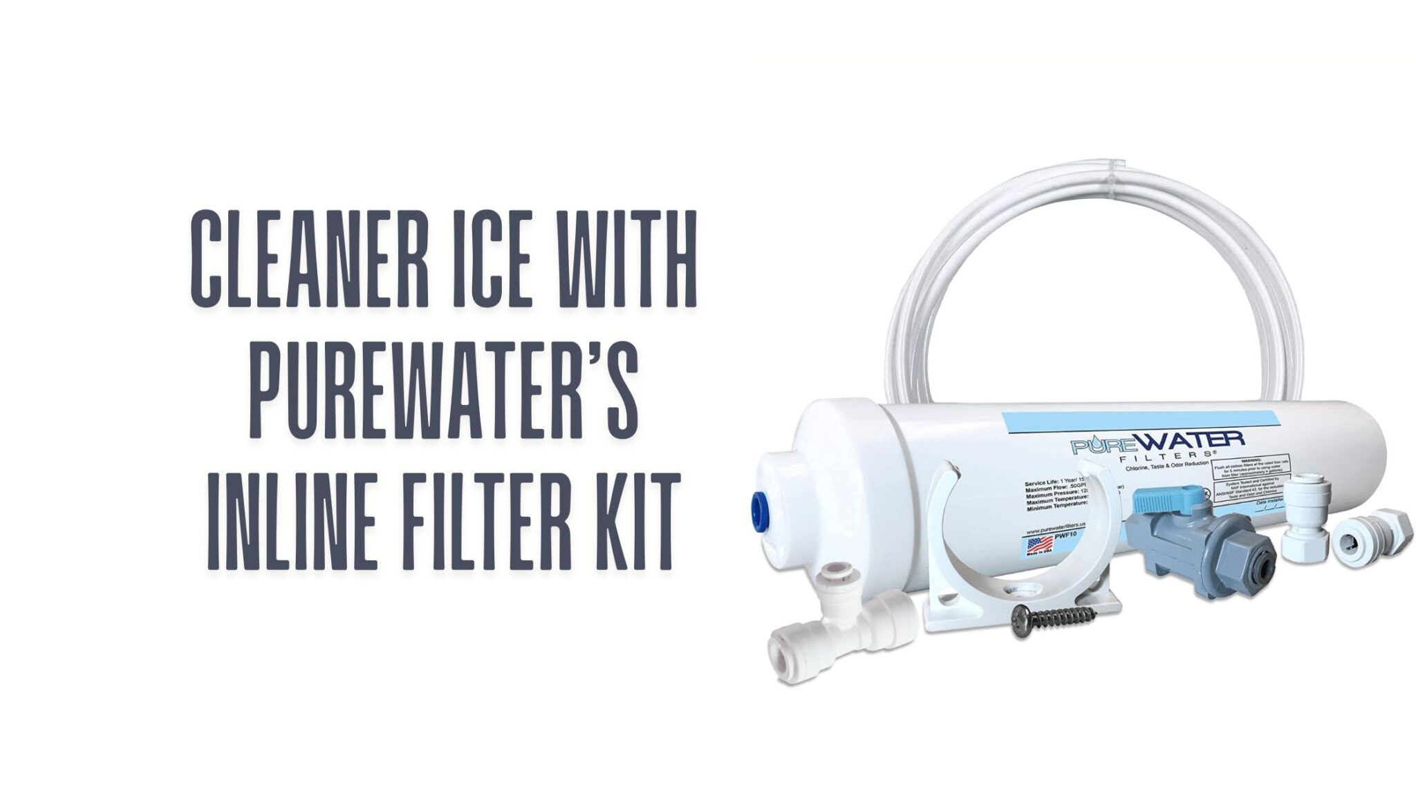 Cleaner Ice with PureWater’s Inline Filter Kit